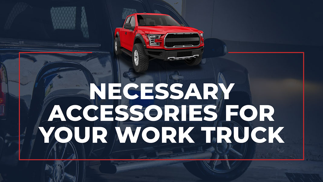 Necessary Accessories For Your Work Truck - Industry Today - Leader in Manufacturing & Industry News